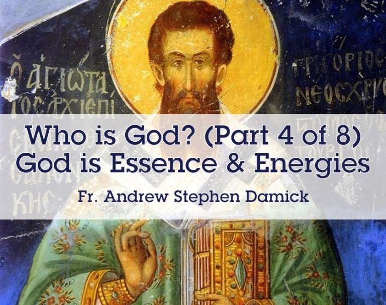 Who is God? (Part 4 of 8): God is Essence and Energies — Fr. Andrew ...