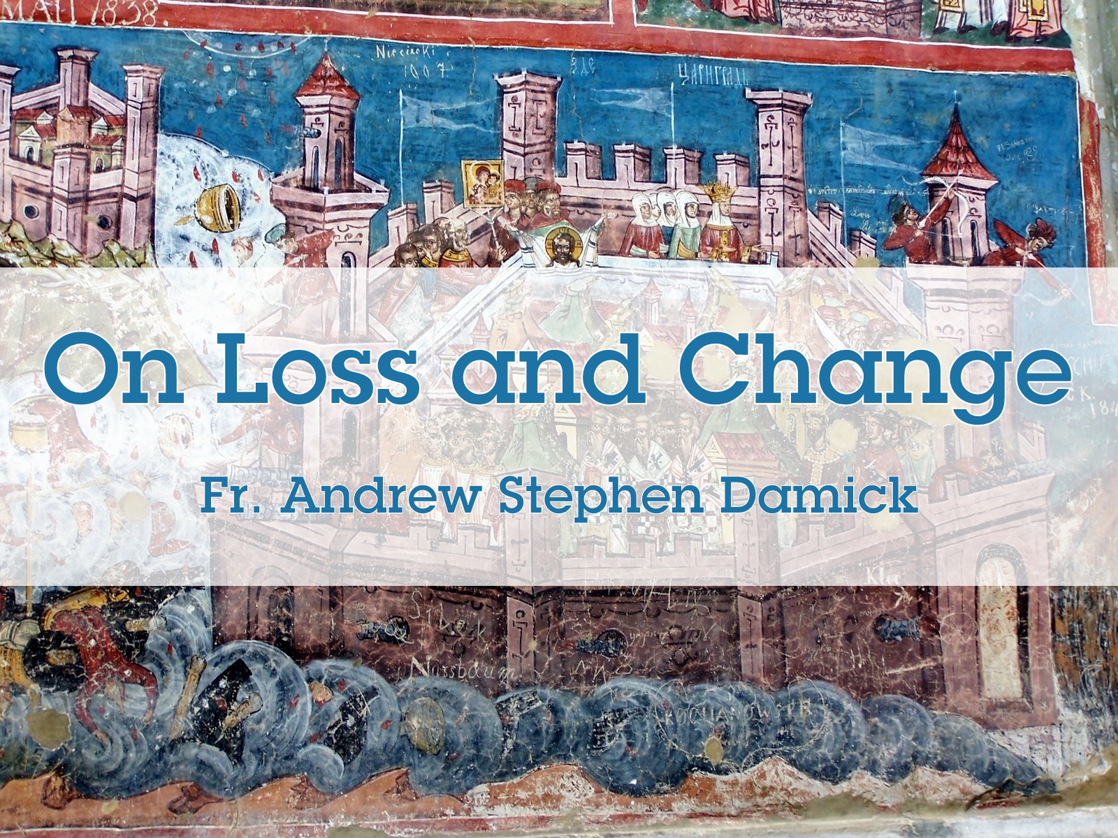 On Loss and Change — Fr. Andrew Stephen Damick