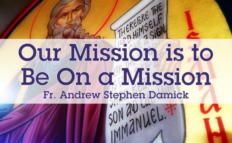 Our Mission is to Be On a Mission — Fr. Andrew Stephen Damick