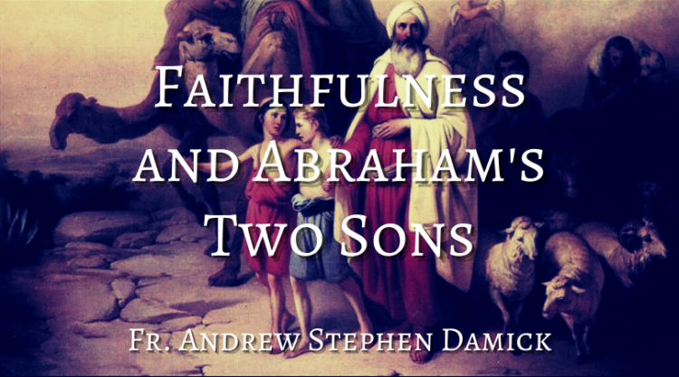 Faithfulness and Abraham's Two Sons — Fr. Andrew Stephen Damick