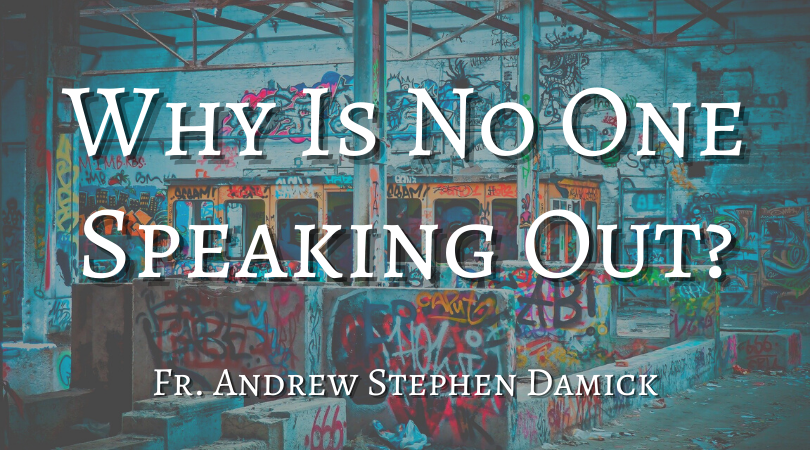 Why is No One Speaking Out? — Fr. Andrew Stephen Damick
