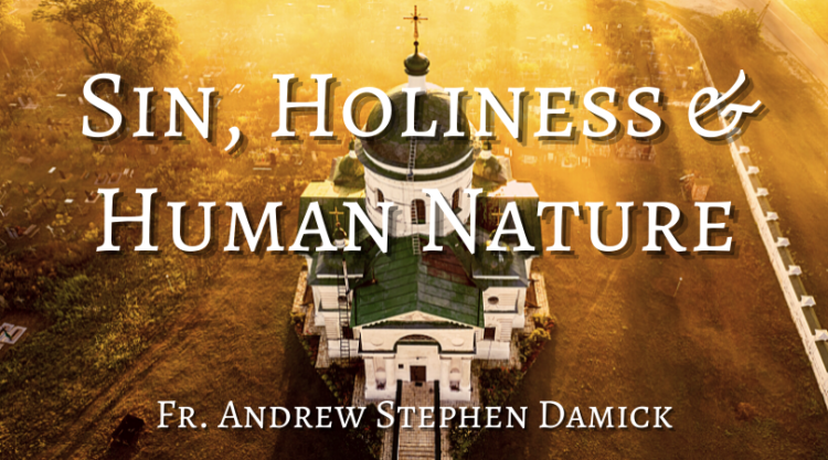 Sin, Holiness and Human Nature — Fr. Andrew Stephen Damick
